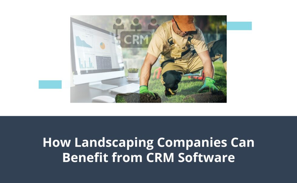 How Landscaping Companies Can Benefit From CRM Software | Townsquare ...