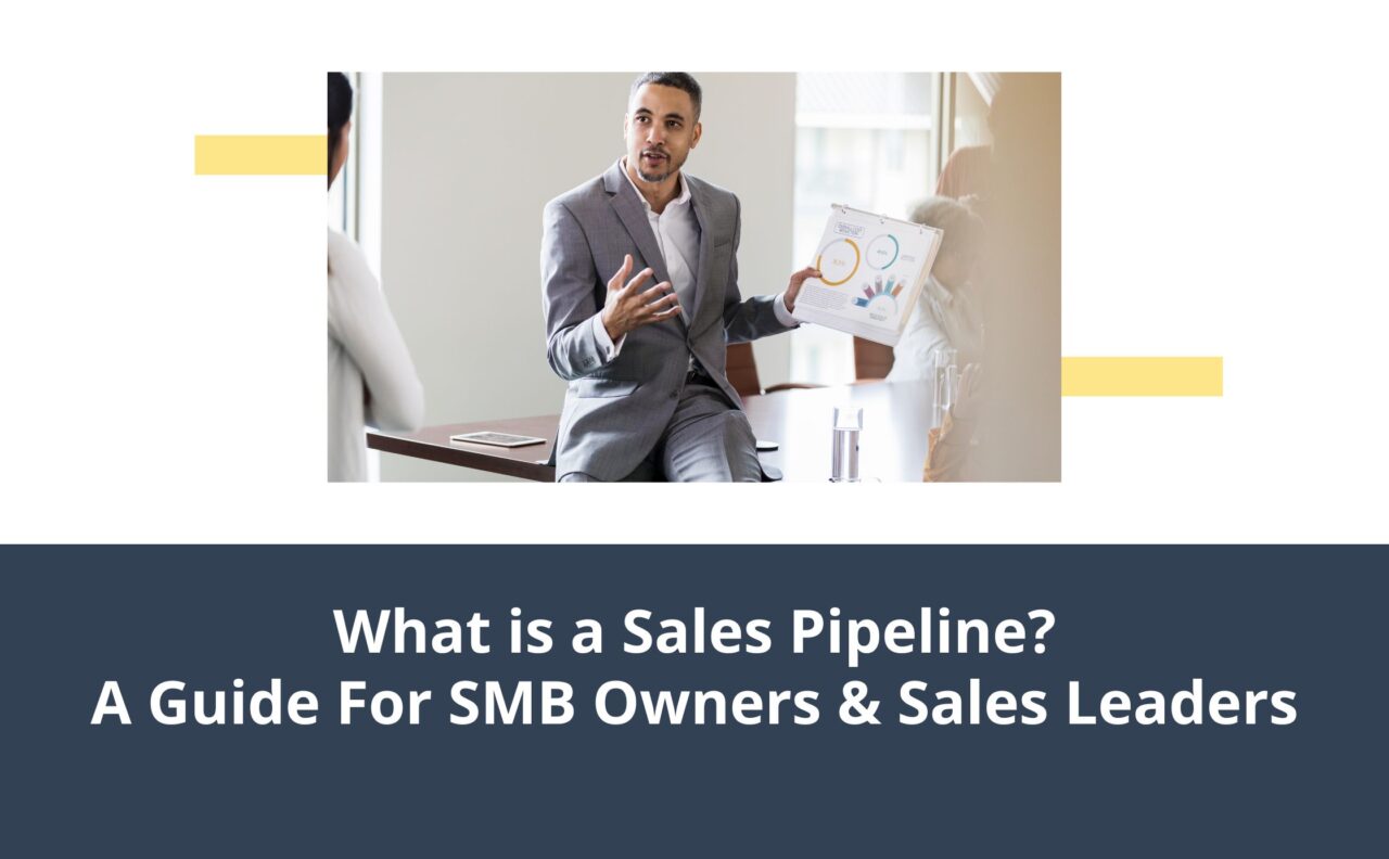 What is a Sales Pipeline? A Guide For SMB Owners & Sales Leaders ...