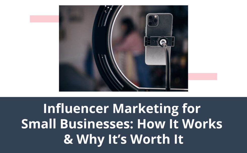 Influencer Marketing for Small Businesses: How It Works and Why It’s ...